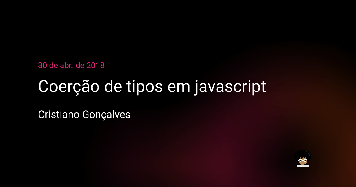 Coerção de tipos em javascript | Cristiano Gonçalves