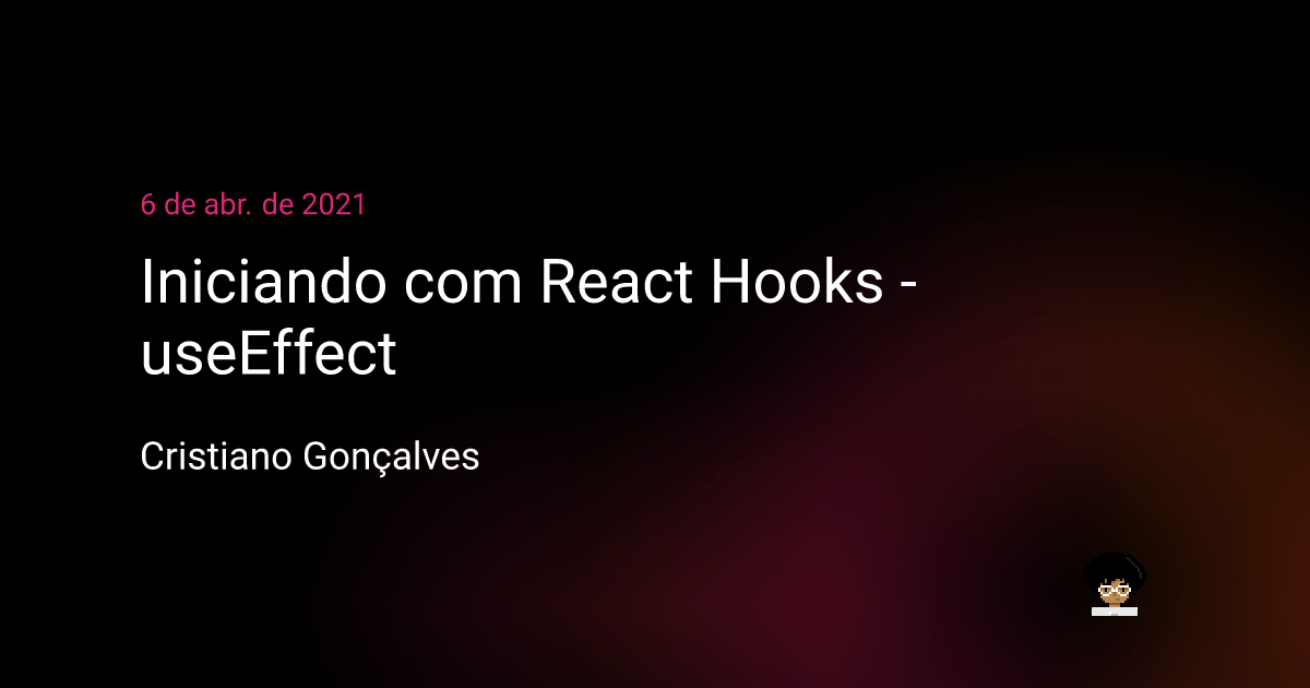 Iniciando com React Hooks - useEffect | Cristiano Gonçalves